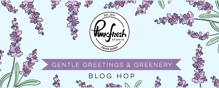 Pinkfresh Studio Gentle Greetings & Greenery Release Blog Hop - Kelly ...